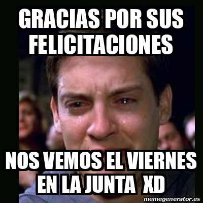 Meme crying peter parker - Gracias por sus felicitaciones nos vemos el ...