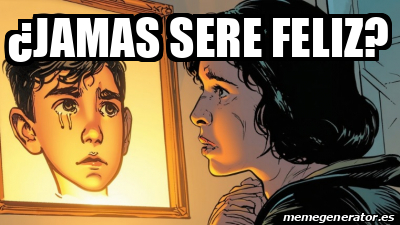 Meme Personalizado - ¿Jamas sere feliz? - 33460748