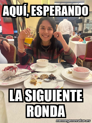 Meme Personalizado - Aquí, esperando La siguiente ronda - 33461200