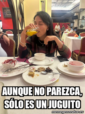 Meme Personalizado - Aunque no parezca, sólo es un juguito - 33461311