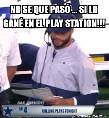 Meme Personalizado - No se que pasó ... si lo gané en el Play station ...