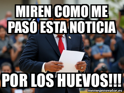 Meme Personalizado - Miren como me pasó esta noticia Por los huevos ...