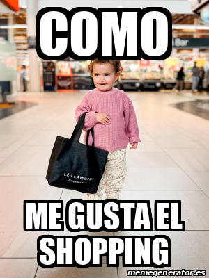 Meme Personalizado - Como Me gusta el shopping - 33462408