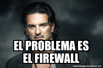 Meme Personalizado - El problema es el firewall - 33462694