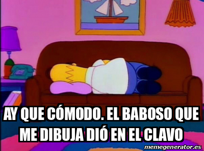 Meme Personalizado - ay que cómodo. el baboso que me dibuja dió en el ...