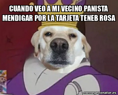 Meme Personalizado - Cuando veo a mi vecino panista mendigar por la ...