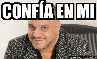 Meme Personalizado - Confía en mi - 33463290
