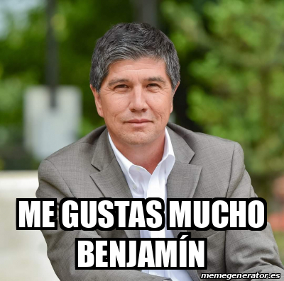Meme Personalizado - Me gustas mucho benjamín - 33463429