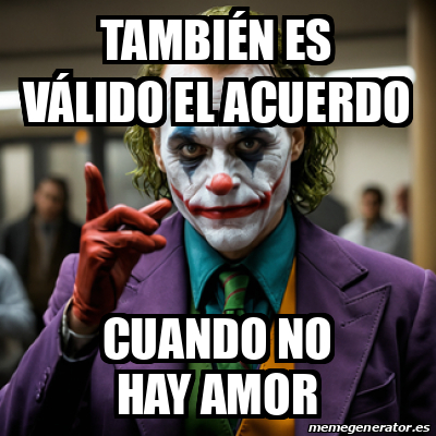Meme Personalizado - También es válido el acuerdo Cuando no hay amor ...