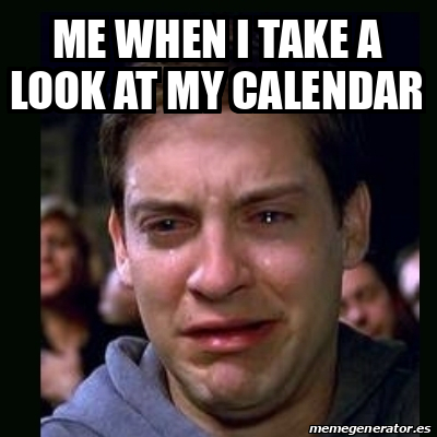 Meme crying peter parker - Me when I take a look at my calendar - 33463578