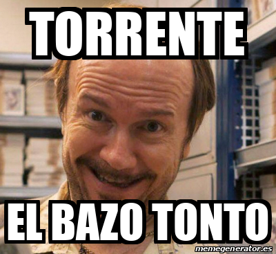 Meme Personalizado - Torrente El bazo tonto - 33464012