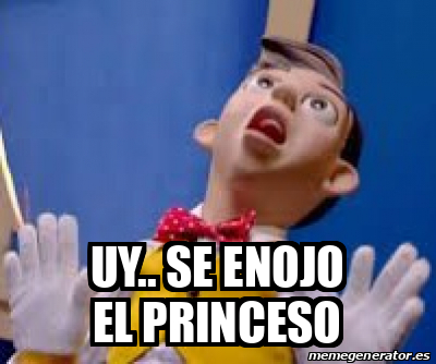 Meme Personalizado - Uy.. se enojo el princeso - 33464073