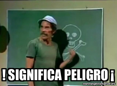 Meme Personalizado - ! Significa peligro ¡ - 33464158
