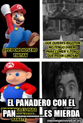 Meme Personalizado - EL PANADERO CON EL PAN..................ES MIERDA ...