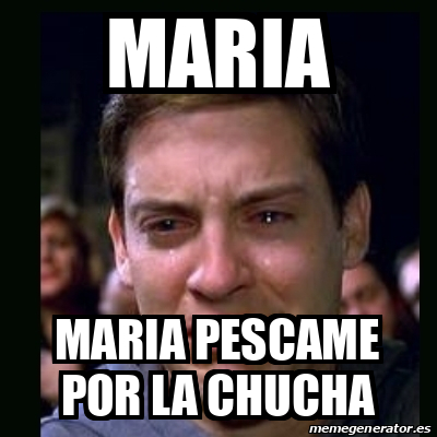 Meme crying peter parker - Maria MAria pescame por la chucha - 33464376