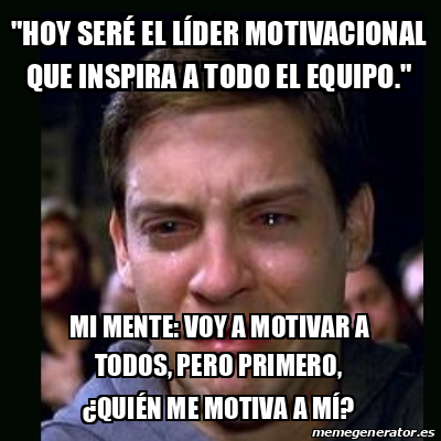 Meme crying peter parker - "Hoy seré el líder motivacional que inspira ...