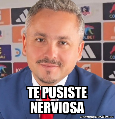 Meme Personalizado - TE PUSISTE NERVIOSA - 33465161