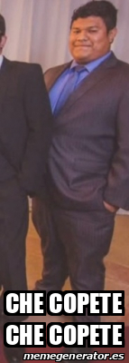 Meme Personalizado - che copete che copete - 33465239
