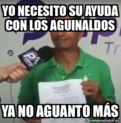 Meme Personalizado - Yo necesito su ayuda con los aguinaldos - 33465334