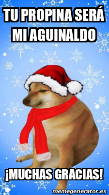 Meme Personalizado - Tu propina será mi aguinaldo ¡Muchas gracias ...