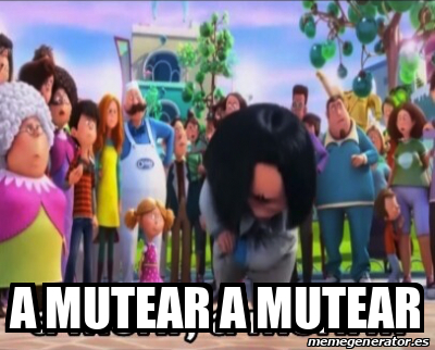 Meme Personalizado - a mutear a mutear - 33465574