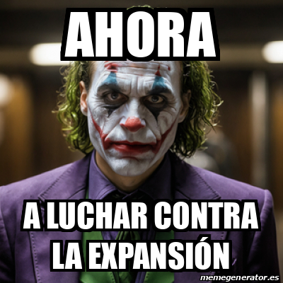 Meme Personalizado - Ahora A luchar contra la expansión - 33465655