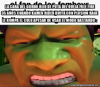 Meme Personalizado - la cara del gordo hijo de puta del oveja free fire ...