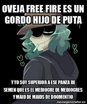 Meme Personalizado - oveja free fire es un gordo hijo de puta y yo soy ...