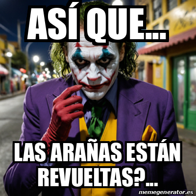 Meme Personalizado - Así que... Las arañas están revueltas?... - 33465804