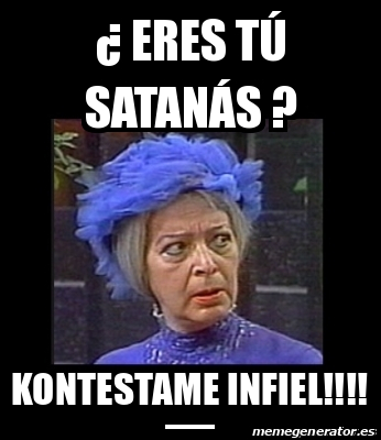 Meme Personalizado - Kontestame Infiel!!!! - 33466269