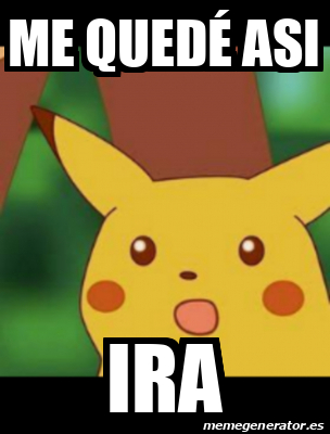Meme Personalizado - Me quedé asi Ira - 33466775
