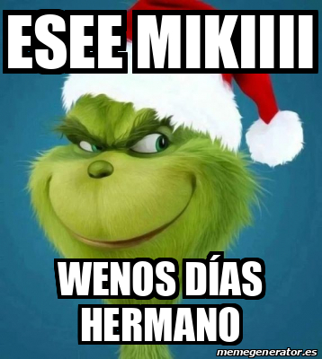 Meme Personalizado - Esee mikiiii Wenos días hermano - 33467155
