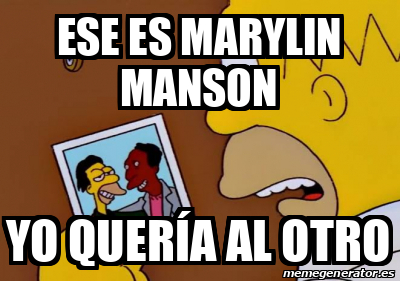 Meme Personalizado - Ese es Marylin manson Yo quería al otro - 33467177