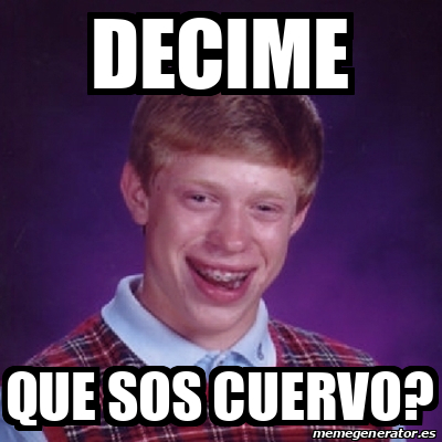 Meme Bad Luck Brian - Decime Que sos cuervo? - 33467541