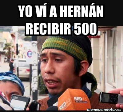 Meme Personalizado - Yo ví a Hernán recibir 500 - 33468055