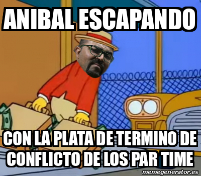 Meme Personalizado - Anibal escapando Con la plata de termino de ...