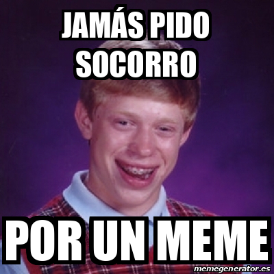 Meme Bad Luck Brian - Jamás pido socorro Por un meme - 33468836
