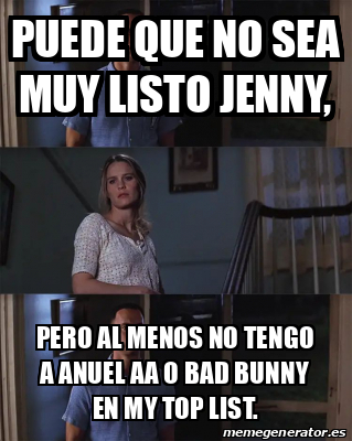 Meme Personalizado - Puede que no sea muy listo Jenny, Pero al menos no ...