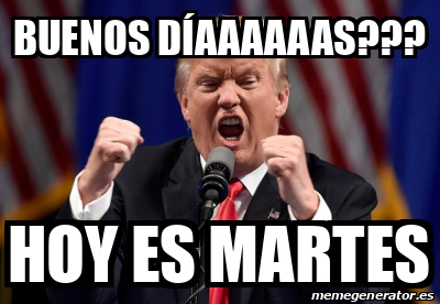 Meme Personalizado - Buenos díaaaaaas??? Hoy es martes - 33469070