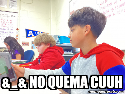 Meme Personalizado - &_& no quema cuuh - 33469271