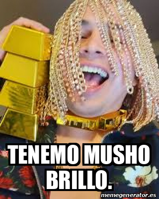 Meme Personalizado - Tenemo musho brillo. - 33469301