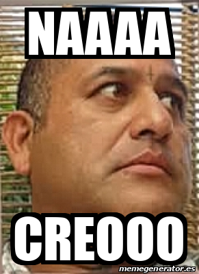 Meme Personalizado - Naaaa Creooo - 33469569