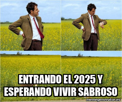 Meme Personalizado - Entrando el 2025 y esperando vivir sabroso - 33469762