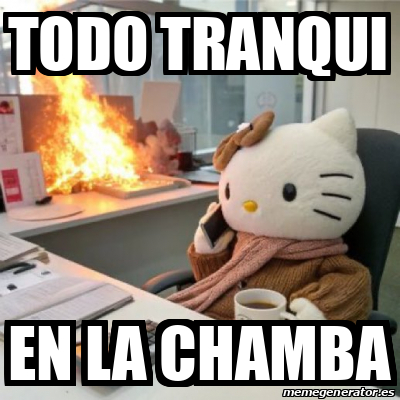 Meme Personalizado - Todo tranqui en la chamba - 33469768
