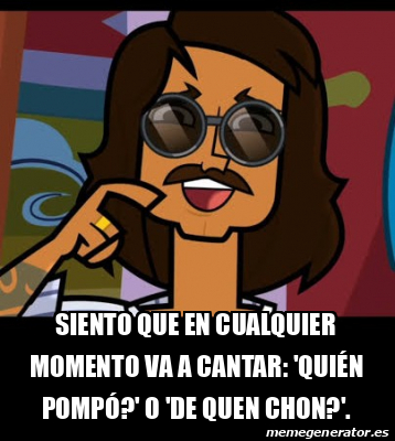 Meme Personalizado - Siento que en cualquier momento va a cantar ...