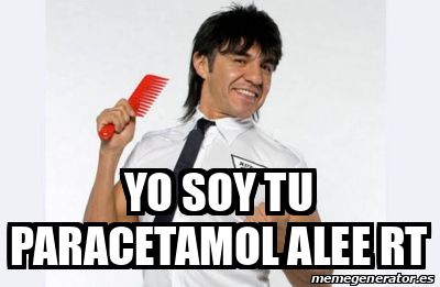 Meme Personalizado - Yo soy tu paracetamol alee RT - 33470041