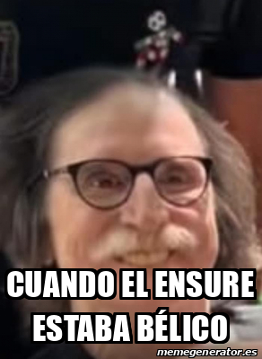 Meme Personalizado - Cuando el Ensure estaba bélico - 33470514