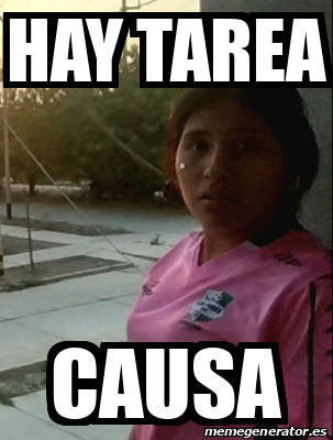 Meme Personalizado - Hay tarea Causa - 33470608