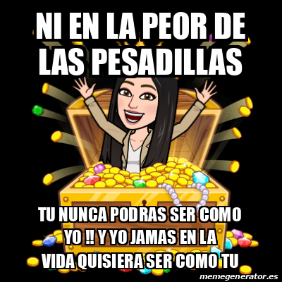 Meme Personalizado - NI EN LA PEOR DE LAS PESADILLAS Tu nunca podras ...