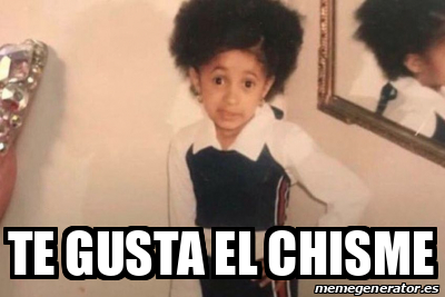 Meme Personalizado - Te gusta el chisme - 33470889